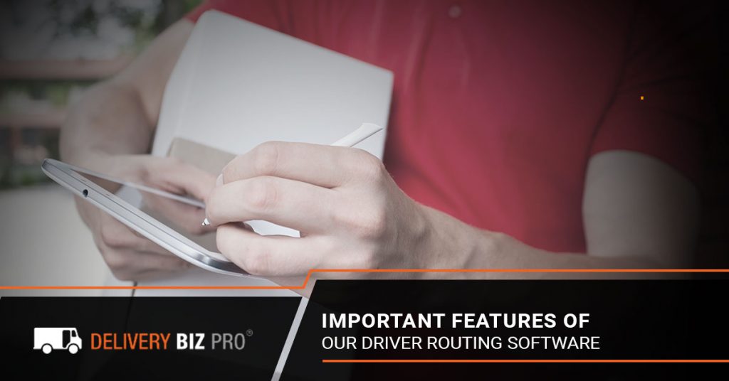 Important Features Of Our Driver Routing Software - Delivery Biz Pro ...