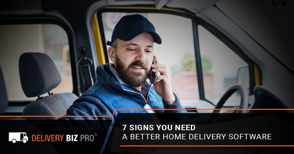 7 Signs You Need A Better Home Delivery Software - Delivery Biz Pro ...