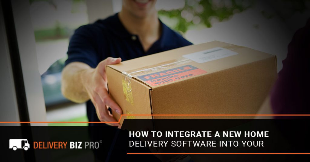 How To Integrate A New Home Delivery Software Into Your Business ...